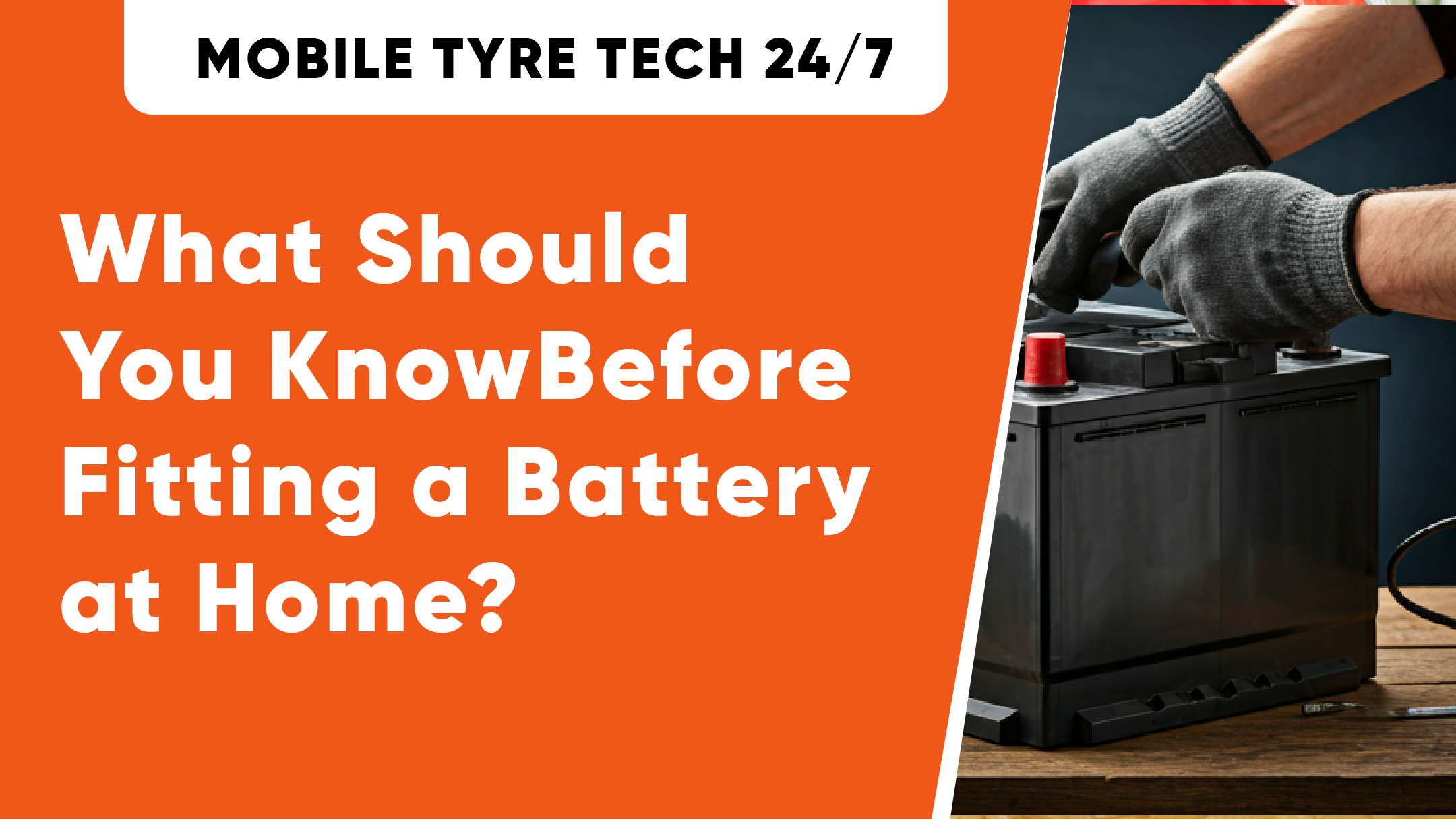 What Should You Know Before Fitting a Battery at Home? - MobileTyreTech247