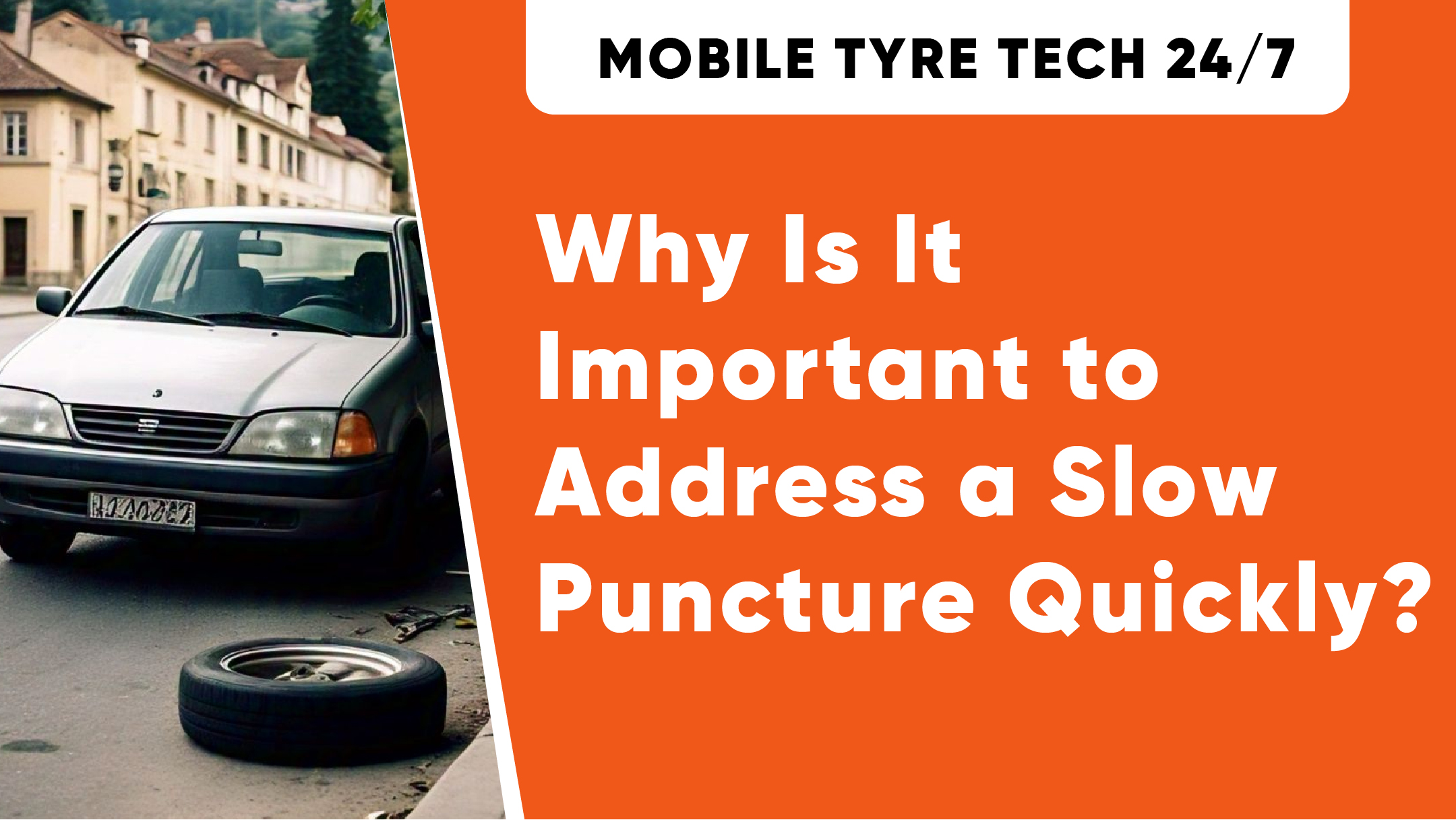 Why Is It Important to Address a Slow Puncture Quickly? - MobileTyreTech247